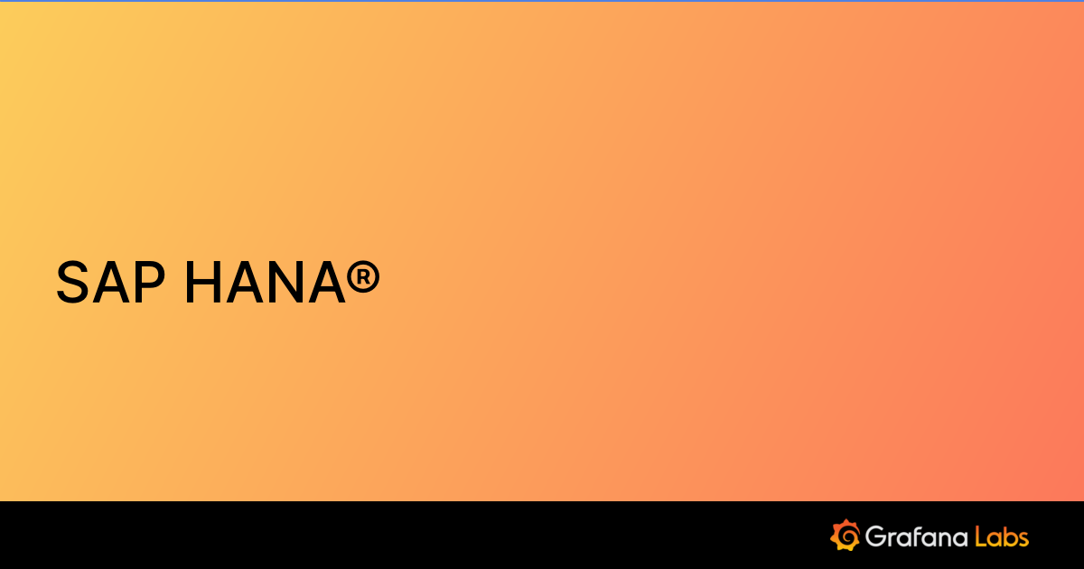 Sap Hana® Plugin For Grafana Grafana Labs